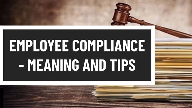 Employee compliance - Meaning and Tips | PPT
