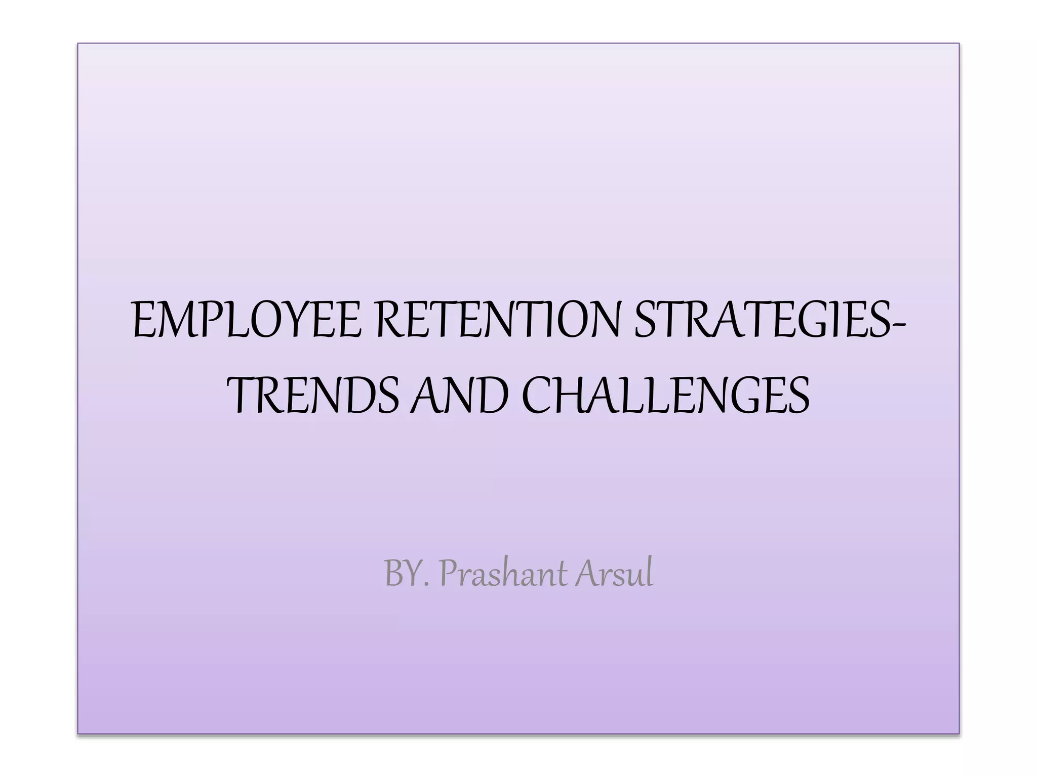Employee retention strategies trends and challenges | PPTX
