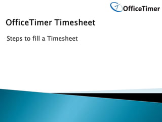 Tutorial to fill timesheet in OfficeTimer | PPT