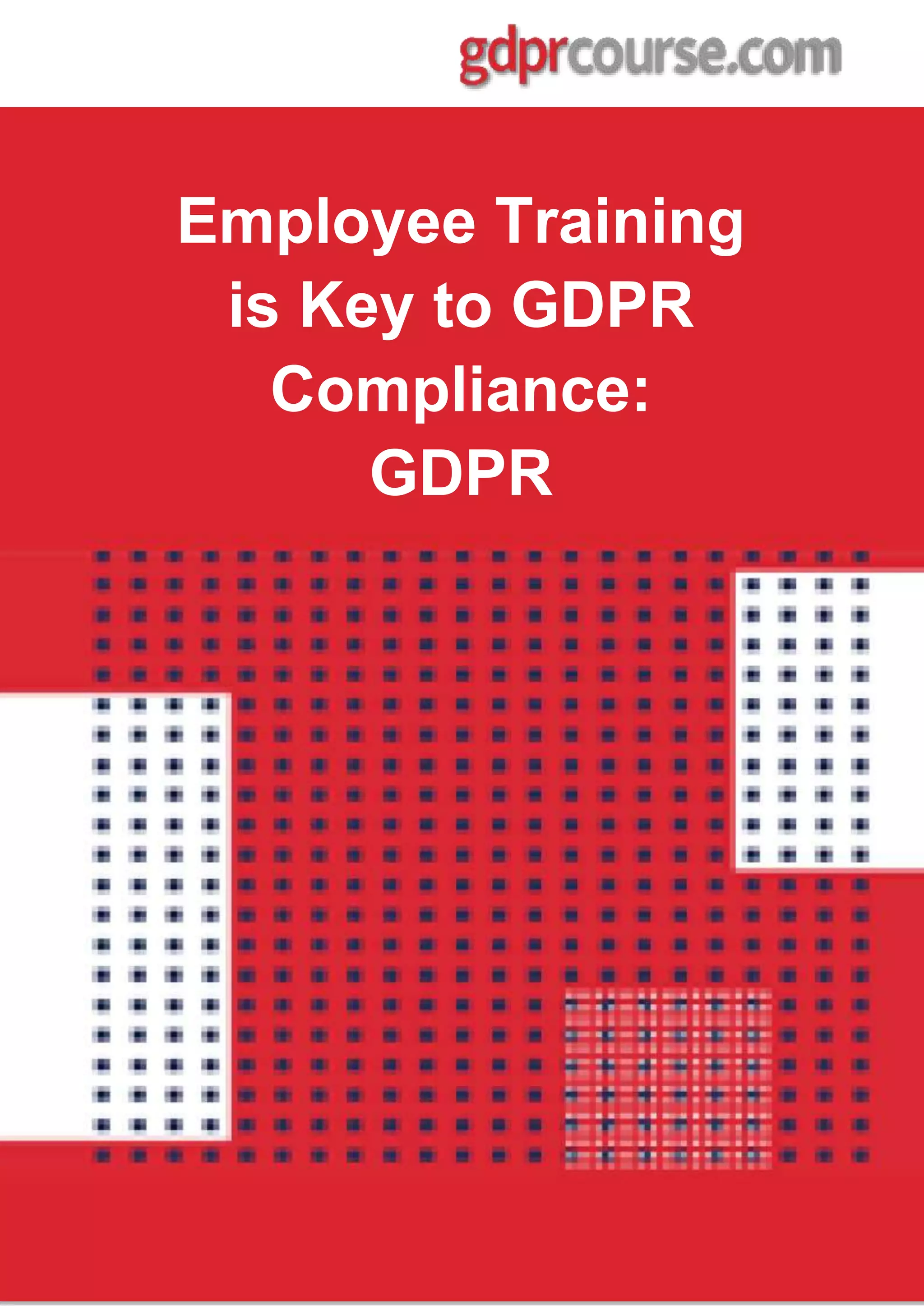 Employee Training is Key to GDPR Compliance: GDPR | PDF