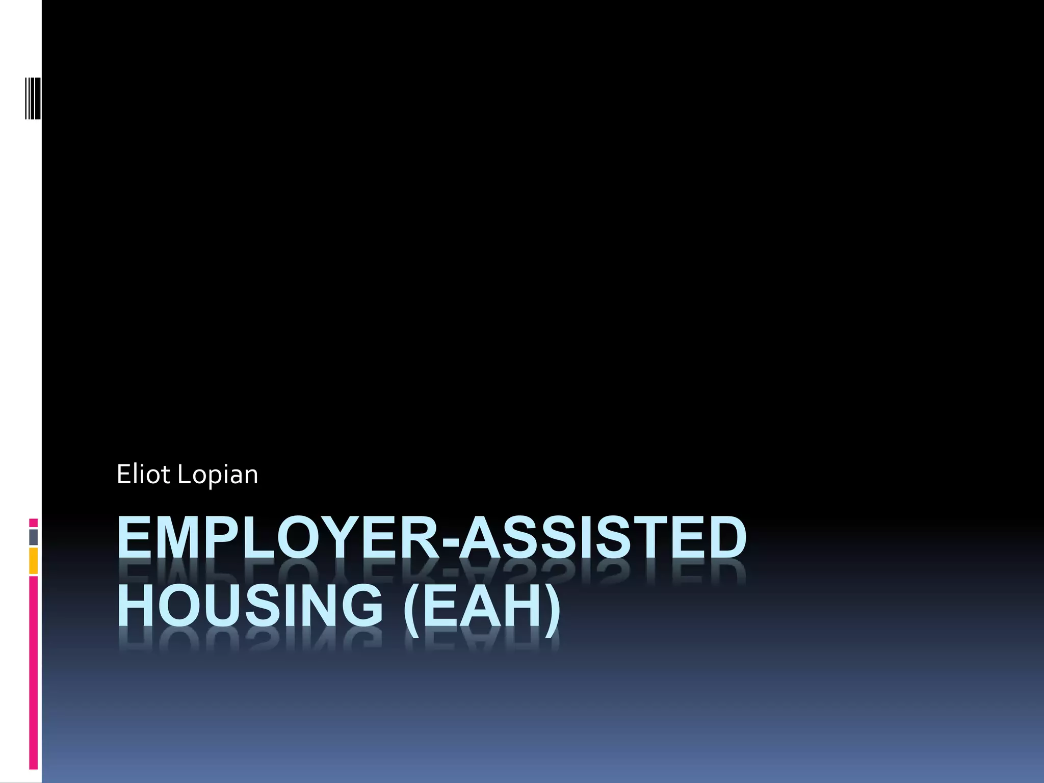 Eliot Lopian | Employer Assisted Housing (EAH) | PPT
