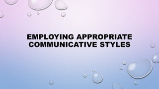 Employing-appropriate-communicative-styles.pptx