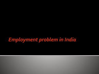 Employment Problem in India | PPTX
