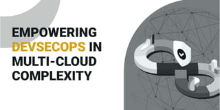 Empowering DevSecOps in Multi-Cloud Complexity | PPT