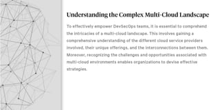Empowering DevSecOps in Multi-Cloud Complexity | PPTX
