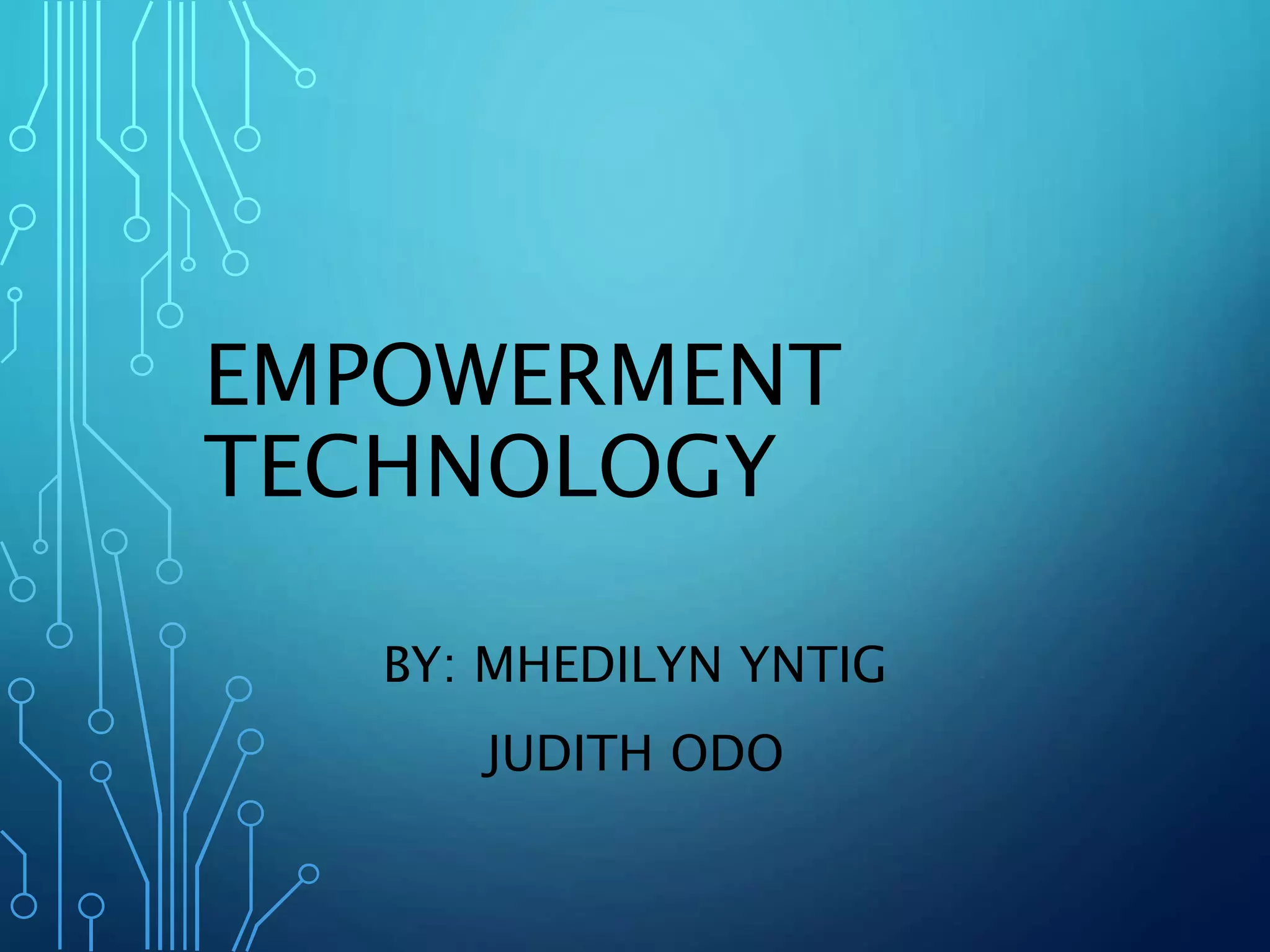 Empowerment technology by mhedilyn and judith | PPTX