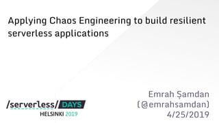 Applying Chaos Engineering to Build Resilient Serverless Applications | PPT