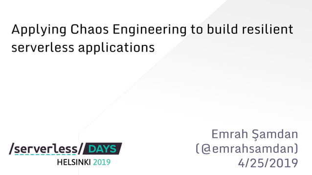 Applying Chaos Engineering to Build Resilient Serverless Applications | PPT