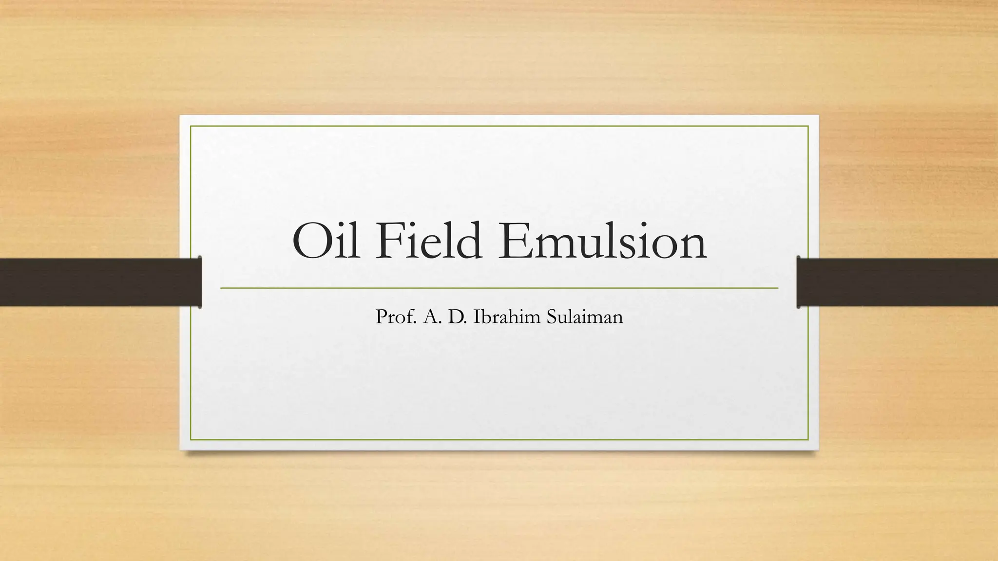 Oil field emulsion, it's form, condition and the role of emulsifier PPT_Lecture.pptx