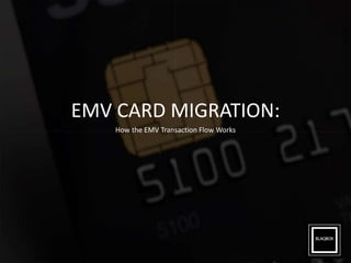 EMV Card Migration: How the EMV Transaction Flow Works | PPTX