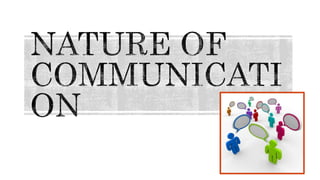 Nature of Communication | PPTX
