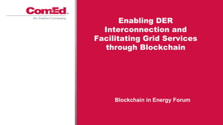 Case Study: How ComEd Is Implementing Blockchain to Enhance DER User Security and Verification | PPT