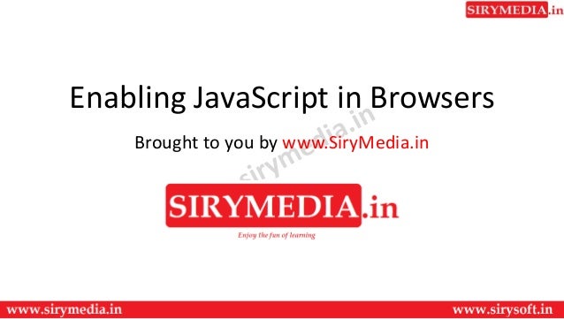 Enabling java script in browsers Enabling java script in browsers