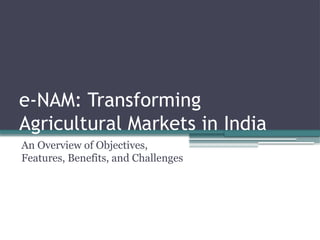 e-NAM: Transforming Agricultural Markets in India | PPTX