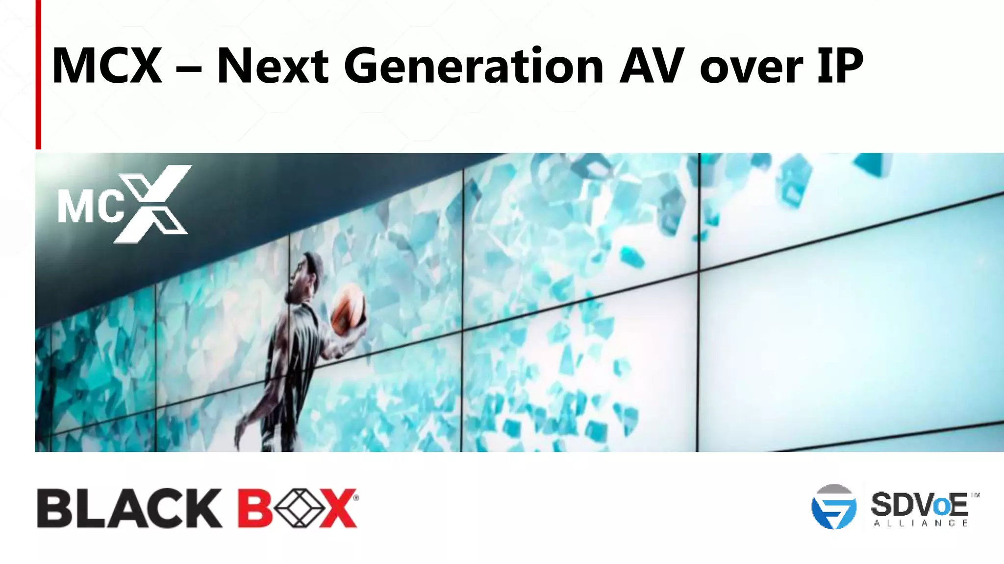 MCX - Next Gen 4K AV-over-IP | PPTX