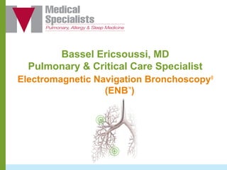 Electromagnetic Navigation Bronchoscopy (ENB): Clinical Review | PPT