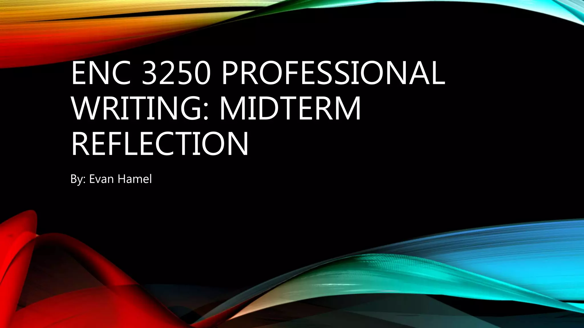 Enc 3250 professional writing: Midterm Reflection | PPT