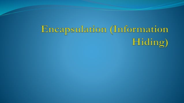 Encapsulation | PPTX | Programming Languages | Computing