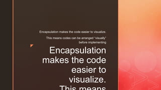 Encapsulation makes the code easier to visualize.pptx