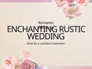 Enchanting Rustic Wedding: Ideas for a Laid-Back Celebration.pptx