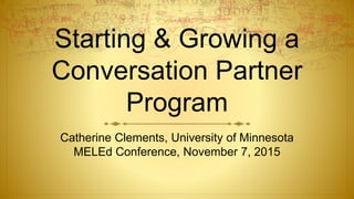Clements_Starting and growing a conversation partner program (1) | PPT