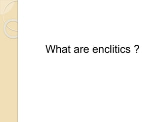 Enclitics in modern Greek language | PPTX