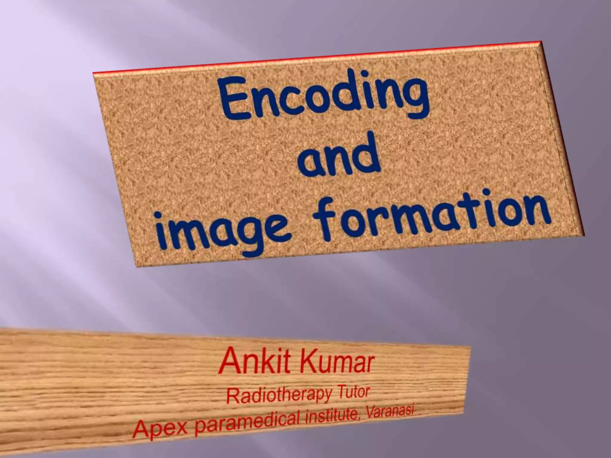 Encoding and image formation | PPTX