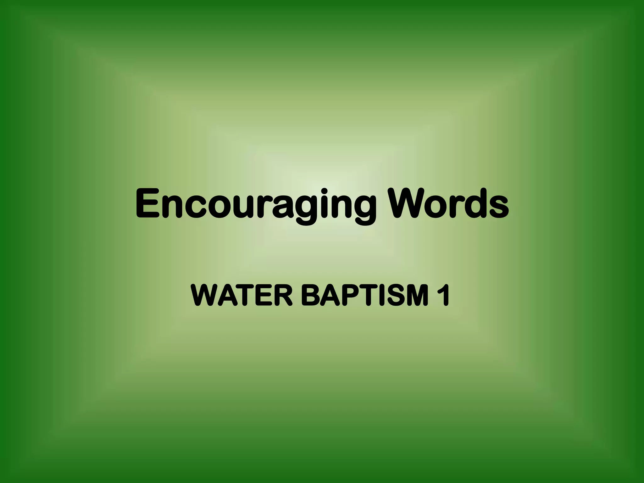 Encouraging words water baptism 1 | PPT
