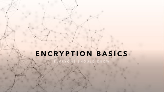 Encryption Basics Everyone Should Know | PPT