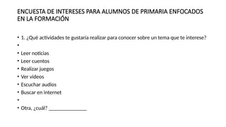 ENCUESTA DE INTERESES PARA ALUMNOS DE PRIMARIA ENFOCADOS.pptx