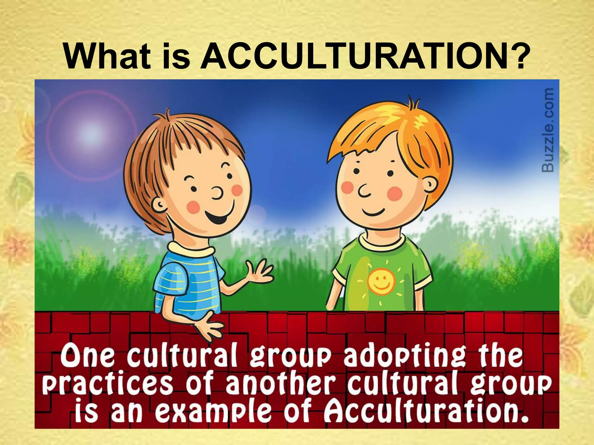 Enculturation and acculturation | PPTX