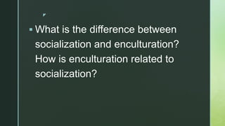 Enculturation and socialization by zyrthon azuela | PPTX