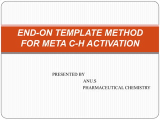 End on template method for meta C-H activation | PPT