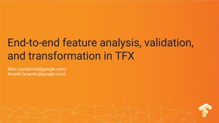 ML Platform Q1 Meetup: End to-end Feature Analysis, Validation and Transformation in TFX | PPT