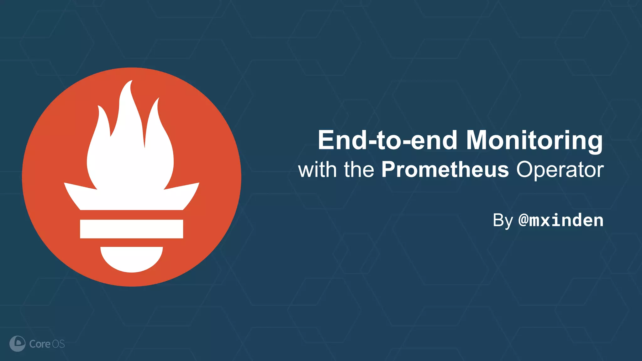 End to-end monitoring with the prometheus operator - Max Inden | PPT