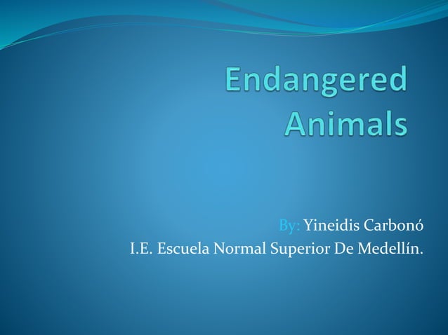 Endangered Animals | PPTX | South America Travel | Travel Locations