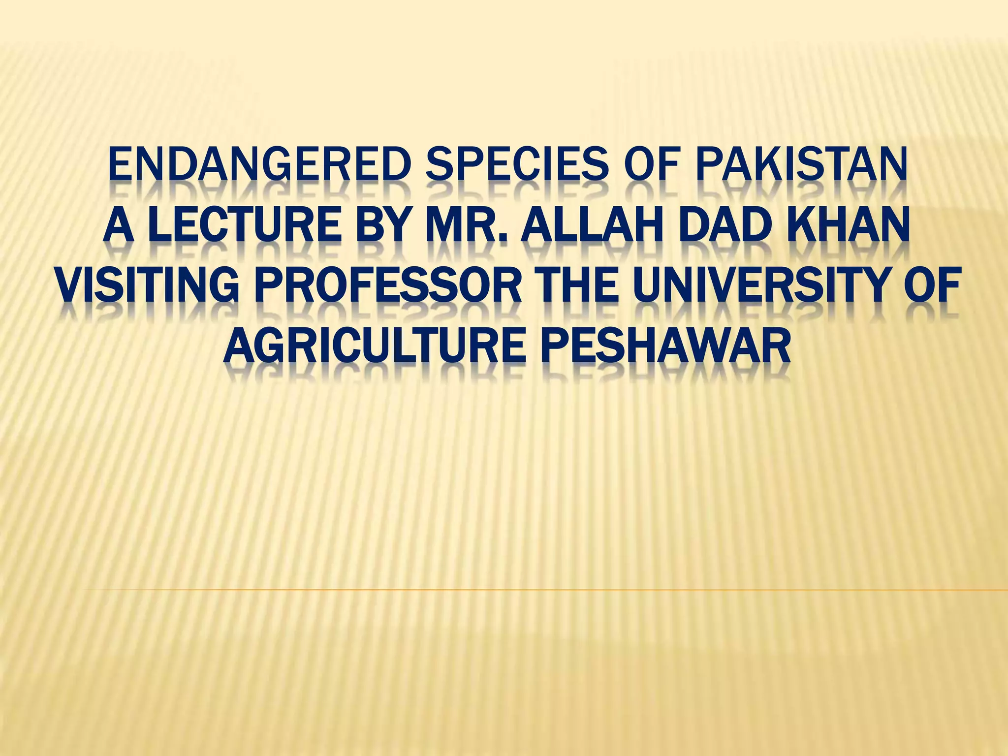 Endangered species of pakistan A Lecture By Mr Allah Dad Khan Visiting ...