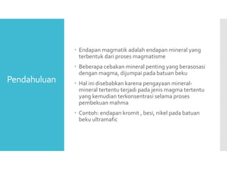 TIPE ENDAPAN MAGMATIK MATERI KULIAH.pptx