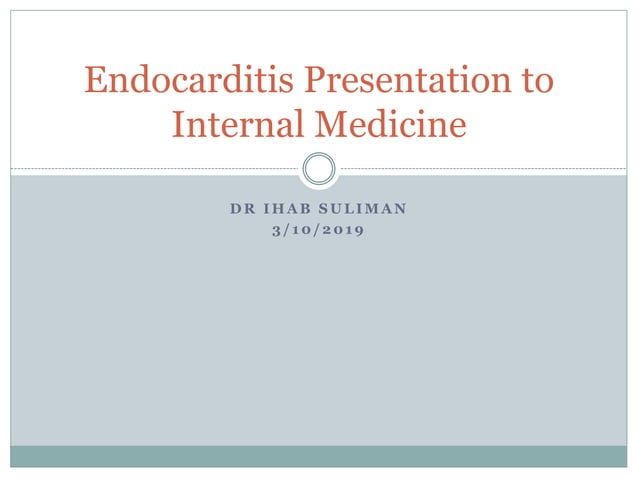 Endocarditis presentation to internal medicine2019 | PPT