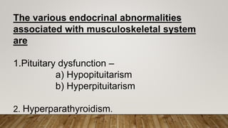 Endocrinal abnormalities of musculoskeletal system | PPTX