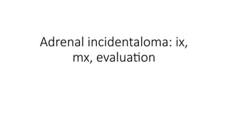 endocrine - management of adrenal incidentaloma.pptx