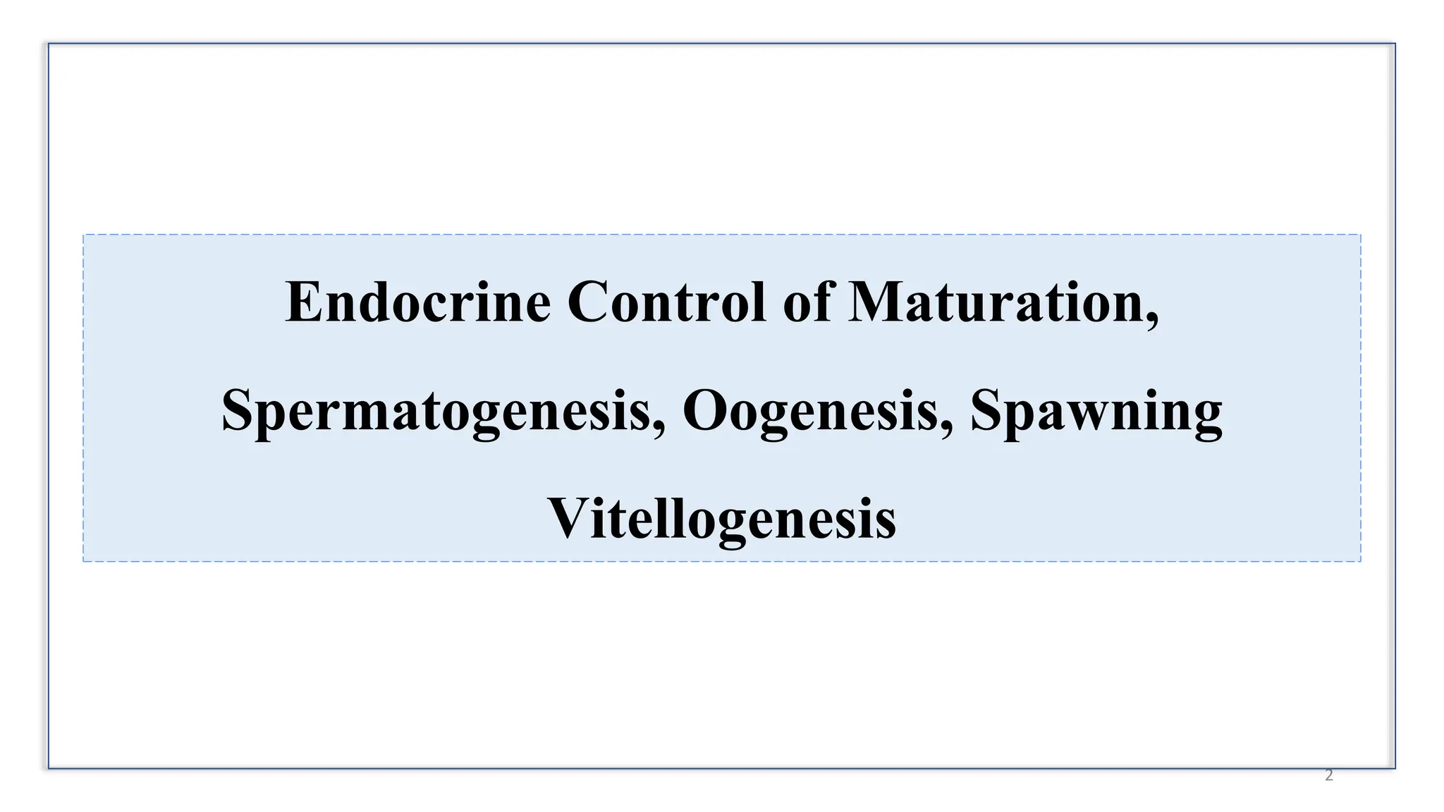 Endocrine control of maturation, spermatogenesis, Oogenesis, Spawning ...