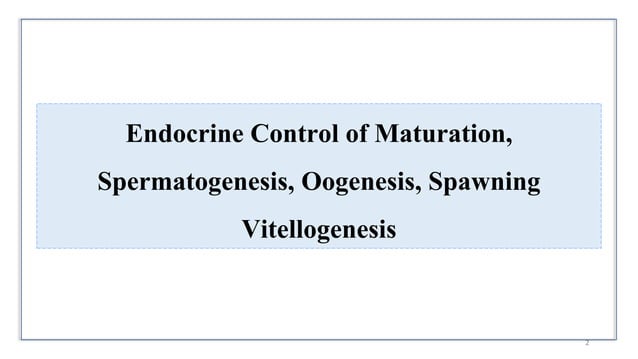 Endocrine control of maturation, spermatogenesis, Oogenesis, Spawning ...