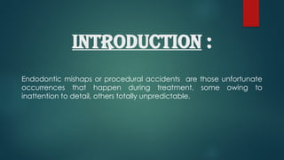 endodontic mishaps or procedural errors are those unfortunate ...