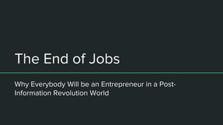 The End of Jobs: Why Everybody Will be an Entrepreneur in a Post ...