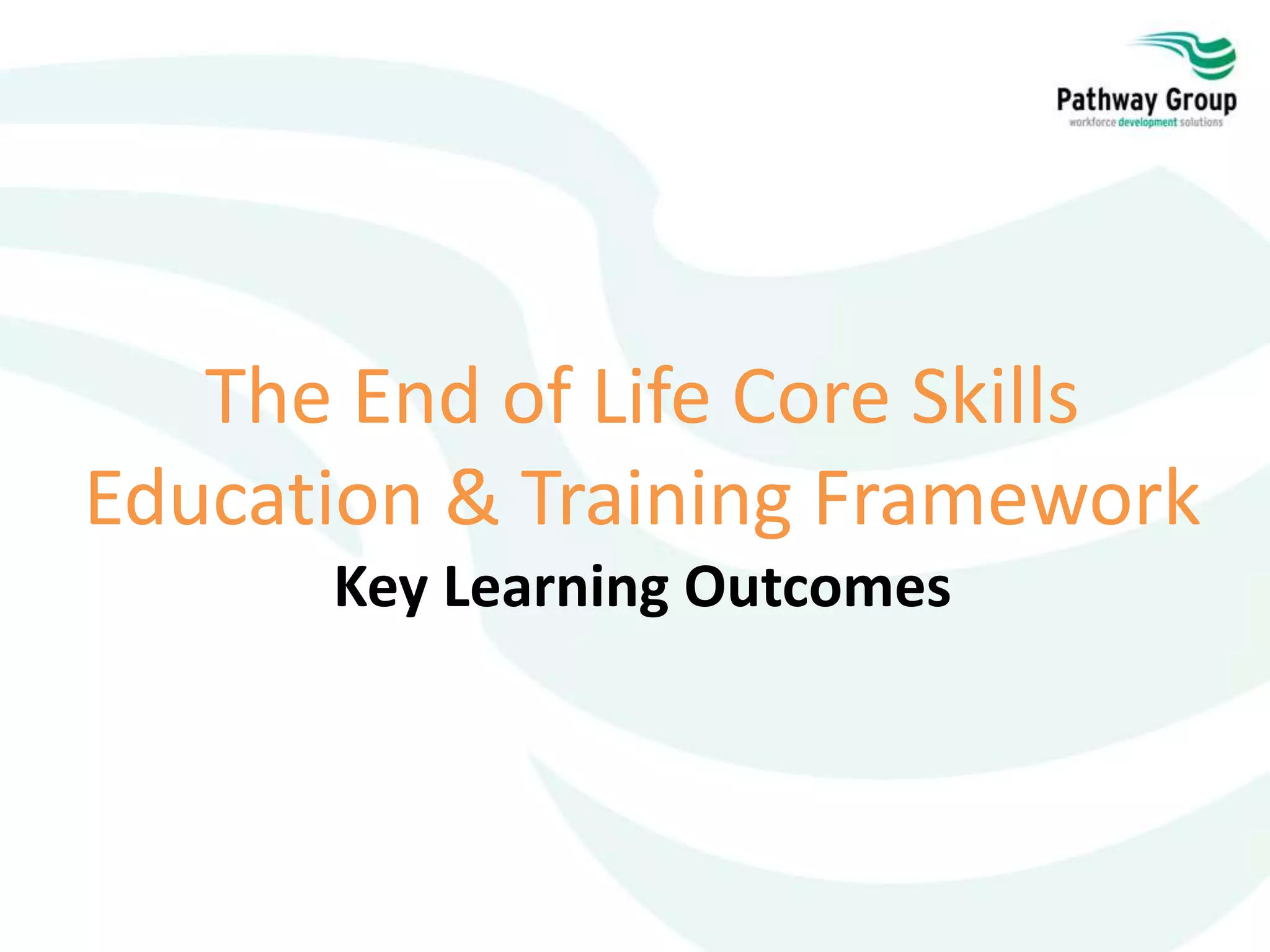 End of Life Core Skills Education & Training Framework: Key Learning ...
