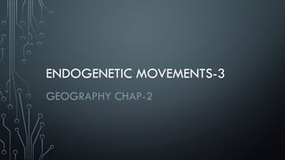 endogenetic movements-3 claasss 9thhhhh.pptx