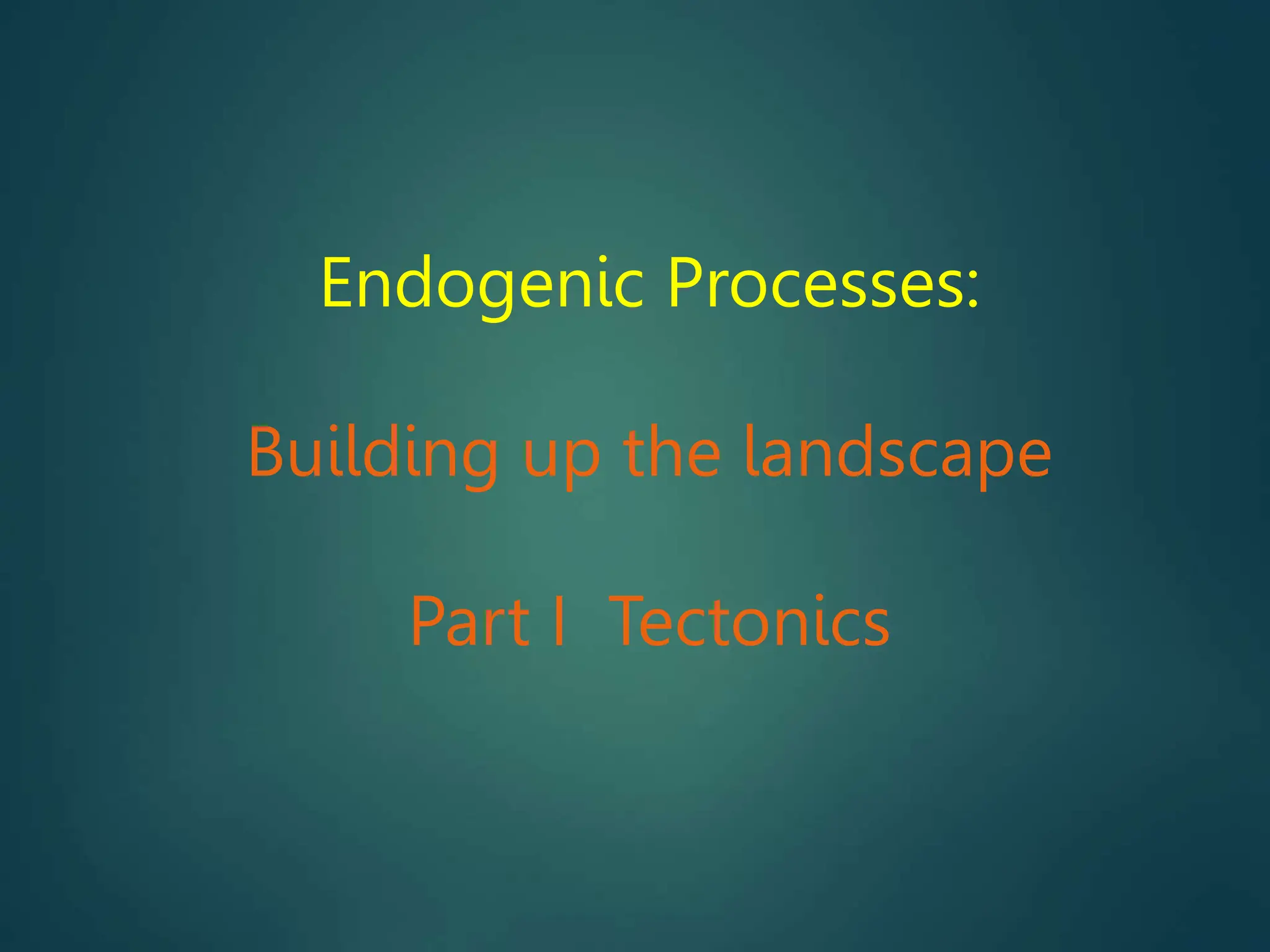 Endogenic Processes - Tectonics-1.pptx