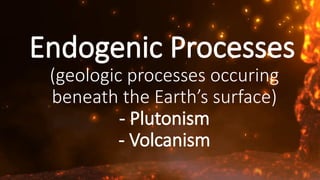 Endogenic Processes Plutonism Volcanism.pptx