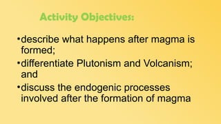 Endogenic Processes Plutonism Volcanism.pptx